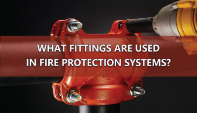 What Fittings are Used in Fire Protection Systems?